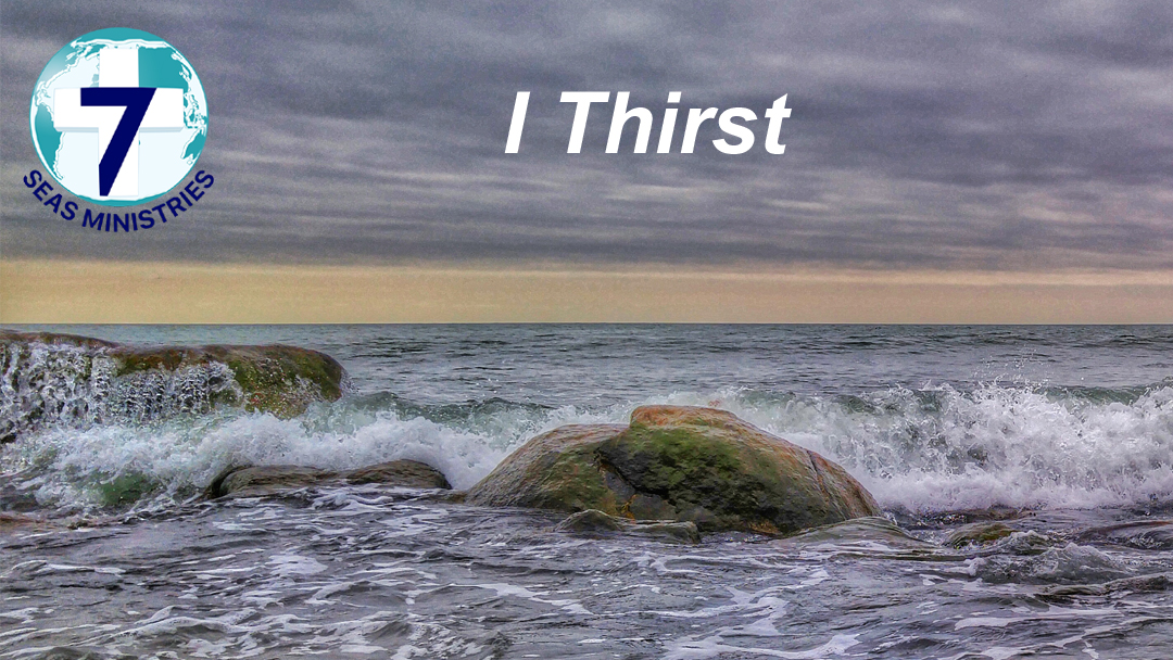 Bible Verse of The Day – 10-23-22 – I Thirst – Bible Verse of the Day